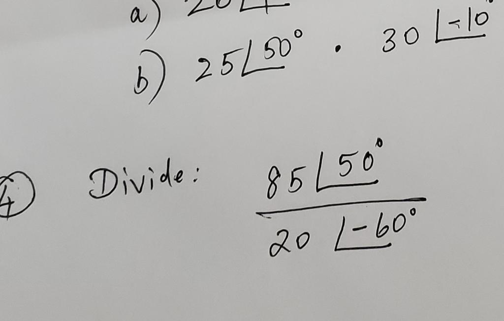 Solved a b) 25/50° , 301-10 Divide: 85450° 20 L-60° | Chegg.com
