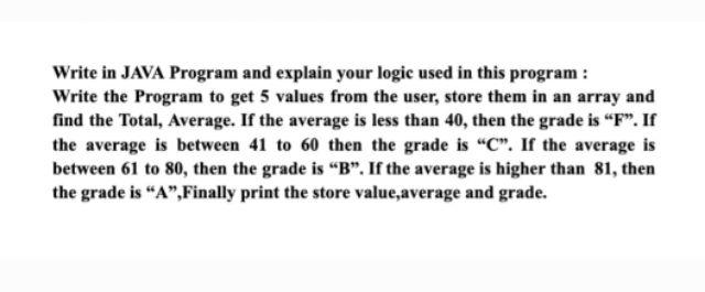 Solved Write in JAVA Program and explain your logic used in | Chegg.com