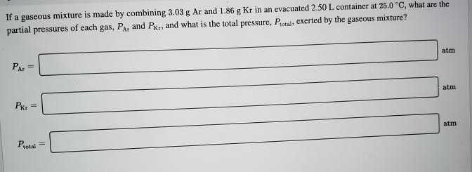 Solved If a gaseous mixture is made by combining 3.03 g Ar | Chegg.com