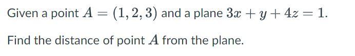 Solved Given a point A=(1,2,3) and a plane 3x+y+4z=1. Find | Chegg.com