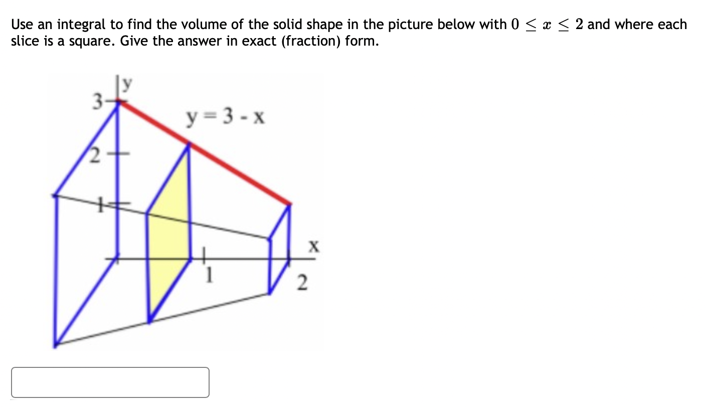 Solved Use an integral to find the volume of the solid shape | Chegg.com