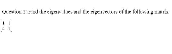 Question 1: Find the eigenvalues and the eigenvectors | Chegg.com