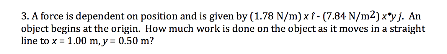 Solved 3. A force is dependent on position and is given by | Chegg.com