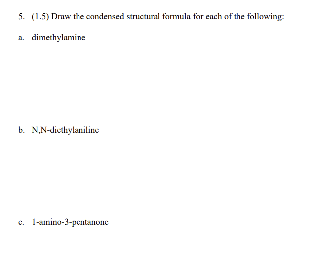 Solved 5. (1.5) Draw the condensed structural formula for | Chegg.com