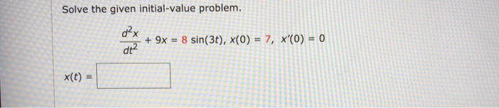 Solved Solve the given initial-value problem d2 dt2 + 9x 8 | Chegg.com