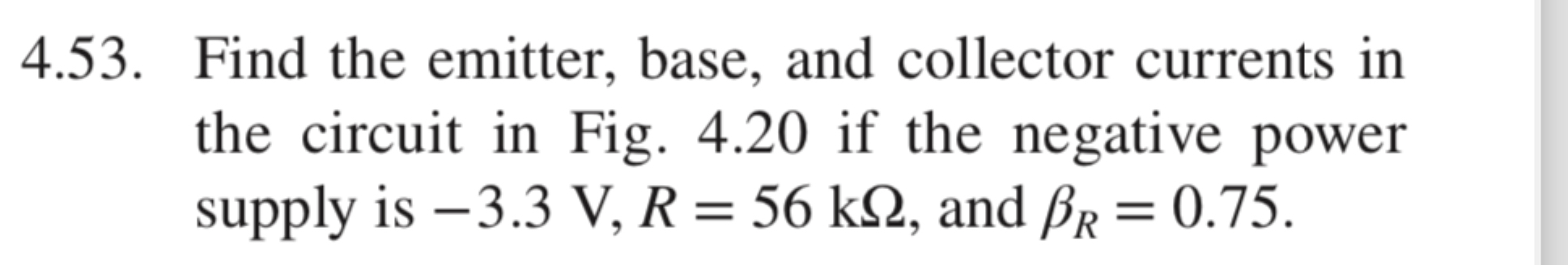 Solved 4.53. ﻿Find the emitter, base, and collector currents | Chegg.com