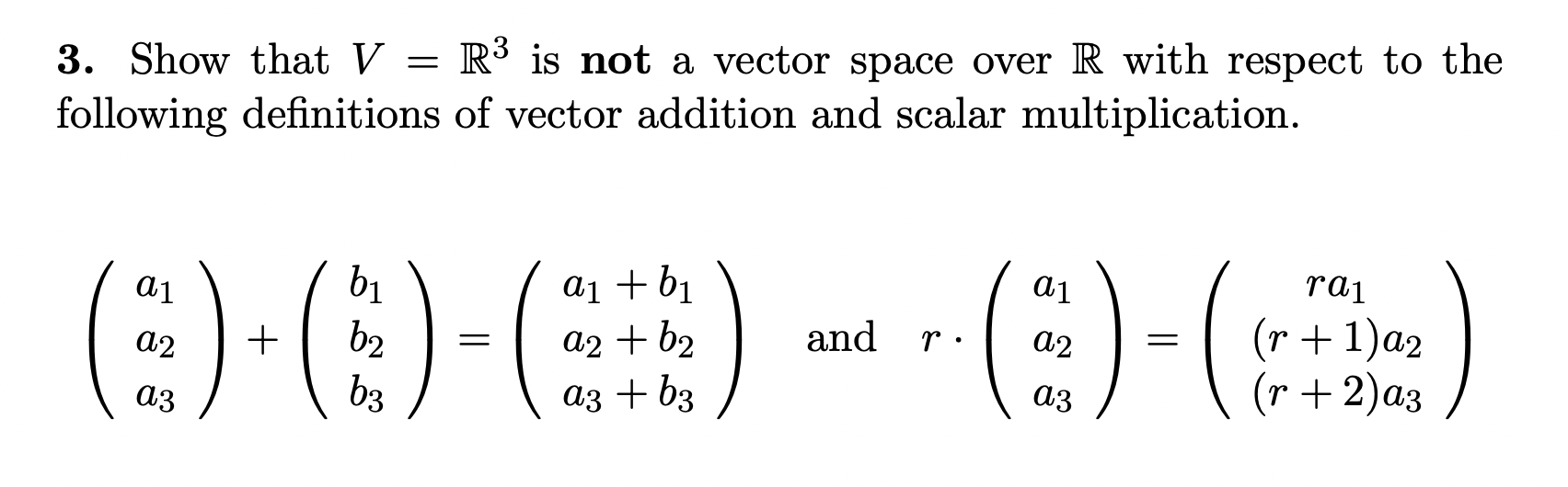 Solved 3. Show that V=R3 is not a vector space over R with | Chegg.com