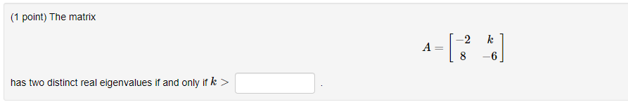 Solved (1 point) The matrix A=[−28k−6] has two distinct real | Chegg.com
