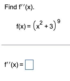 Solved Find f′′(x) f(x)=(x2+3)9 f′′(x)= | Chegg.com