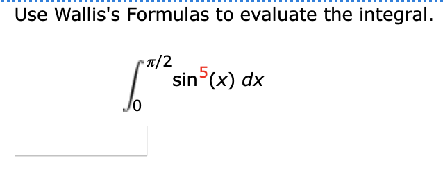 Solved Use Wallis's Formulas to evaluate the integral. 69 | Chegg.com