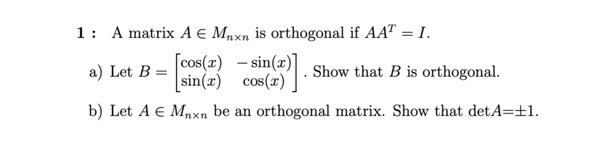 Solved = 1: A matrix A € Mnxn is orthogonal if AAT = I. | Chegg.com