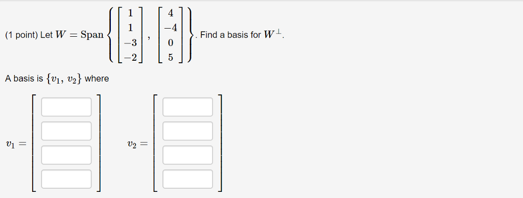 Solved 4 -4 0 1 point) Let W - Span Find a basis for W1 -3 A | Chegg.com