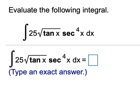 Solved Evaluate the following integral. [ 25V tan x sec 4x | Chegg.com