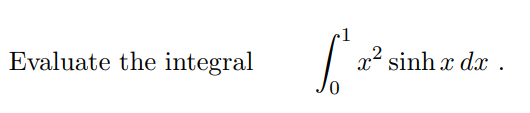 Solved Evaluate the integral ľa x2 sinh x dx . | Chegg.com