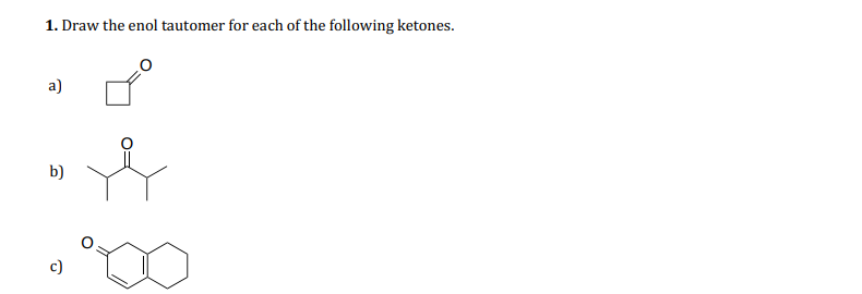 Solved 1. Draw the enol tautomer for each of the following | Chegg.com
