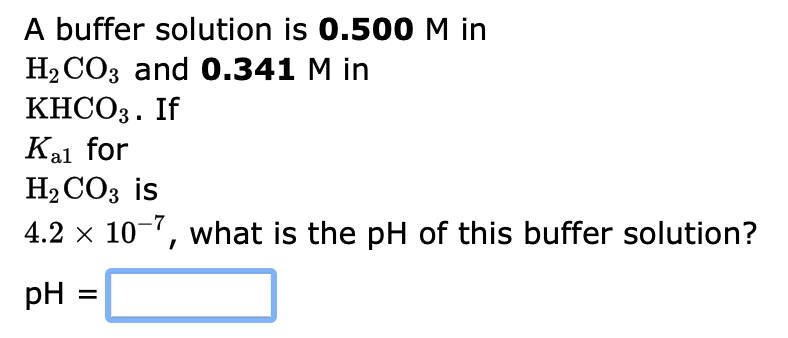 Solved A buffer solution is 0.500M in H2CO3 and 0.341M in | Chegg.com