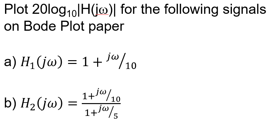 Solved Plot 20log | H(jo) for the following signals on Bode | Chegg.com