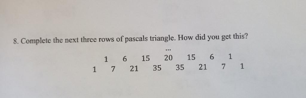 Solved 8. Complete the next three rows of pascals triangle. | Chegg.com