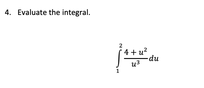 Solved 4. Evaluate the integral. 2 4+ u2 du u3 1 | Chegg.com