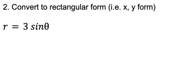 Solved 2. Convert to rectangular form (i.e. x,y form) | Chegg.com
