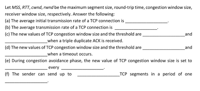 Solved Let MSS, RTT, cwnd, rwnd be the maximum segment size, | Chegg.com