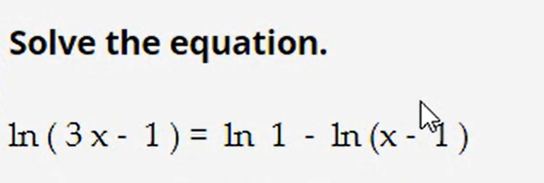 Solved Solve the equation.ln(3x-1)=ln1-ln(x-1) | Chegg.com