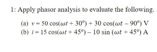 Solved 1: Apply phasor analysis to evaluate the following. | Chegg.com