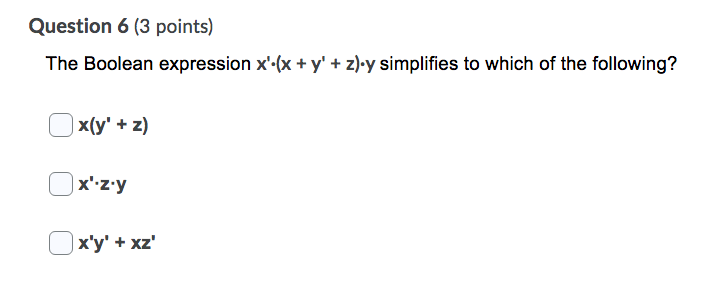 Solved Question 6 (3 points) The Boolean expression x':(x + | Chegg.com
