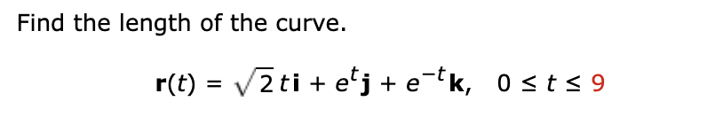 Solved Find the length of the curve. r(t) = √2ti + e¹j + | Chegg.com