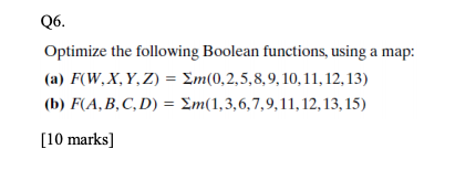 Solved Q6. Optimize the following Boolean functions, using a | Chegg.com