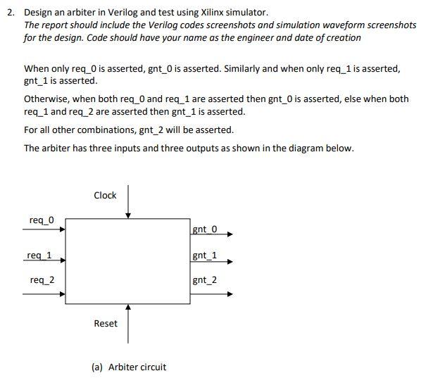 Solved 2. Design an arbiter in Verilog and test using Xilinx | Chegg.com