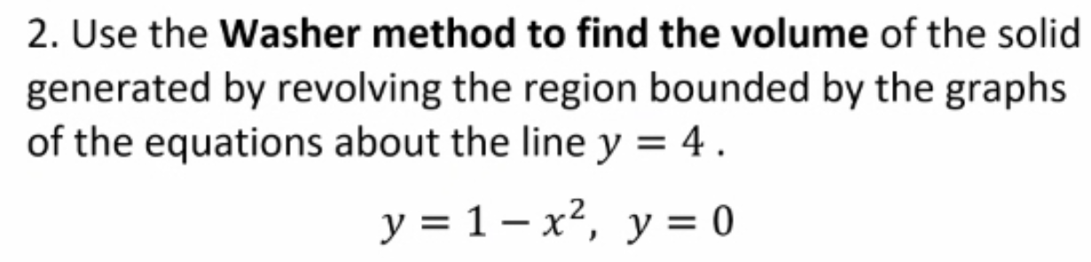 Solved 2. Use the Washer method to find the volume of the | Chegg.com