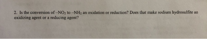 Solved 2. Is the conversion of-NO2 to-NH2 an oxidation or | Chegg.com