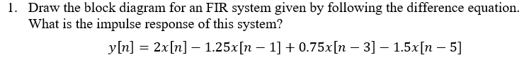 Solved Draw the block diagram for an FIR system given by | Chegg.com