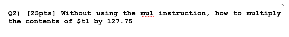 Solved Q2) [25pts] Without using the mul instruction, how to | Chegg.com
