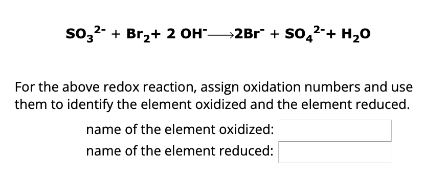 Solved SO32−+Br2+2OH− 2Br−+SO42−+H2O For the above redox | Chegg.com
