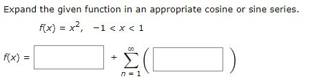 Solved Expand the given function in an appropriate cosine or | Chegg.com
