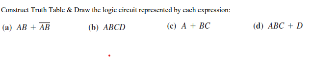 Solved Construct Truth Table & Draw the logic circuit | Chegg.com