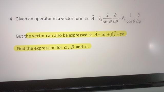 Solved 4. Given an operator in a vector form as | Chegg.com