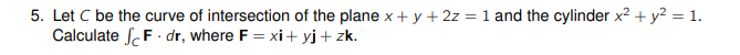 Solved 5. Let C be the curve of intersection of the plane | Chegg.com