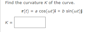 Solved Find the curvature K of the curve. | Chegg.com