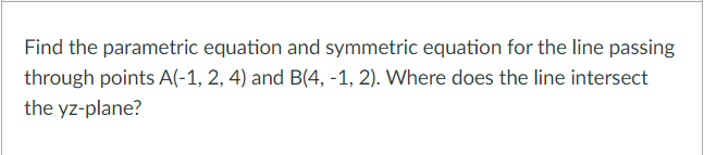 Solved Find the parametric equation and symmetric equation | Chegg.com