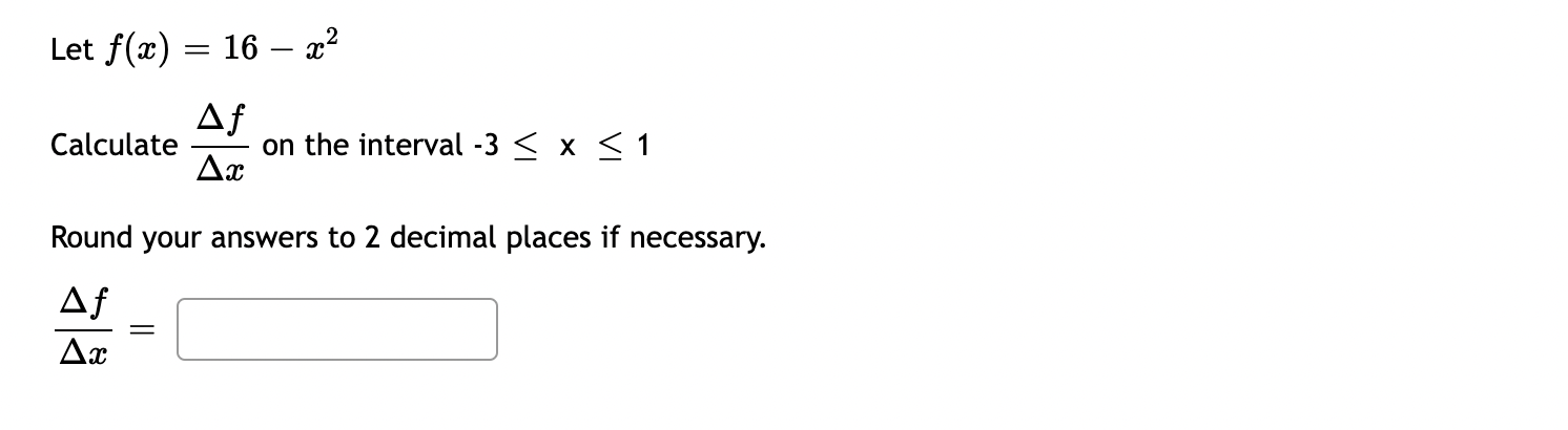 Solved Let f(x)=16−x2 Calculate ΔxΔf on the interval −3≤x≤1 | Chegg.com