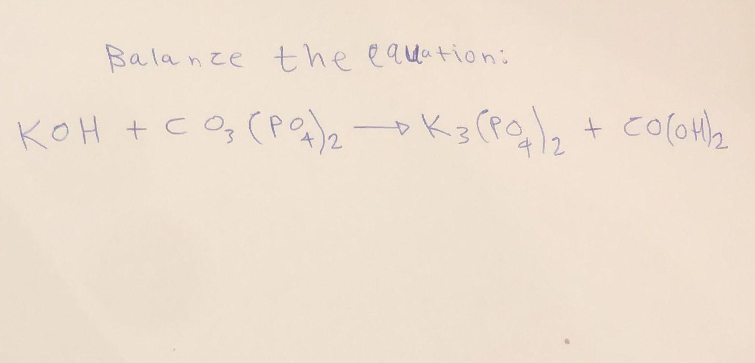 Solved Balanre the equation: KOH+CO3(PO4)2→K3(PO4)2+CO(OH)2 | Chegg.com