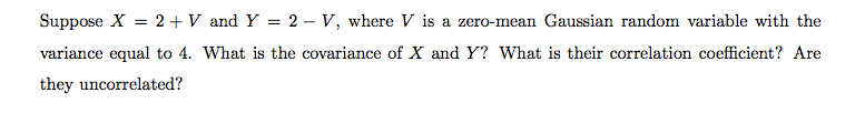 Solved Suppose X=2+V and Y=2−V, where V is a zero-mean | Chegg.com