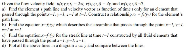 Solved Given the flow velocity field: u(x,y,z,t)-2xt, | Chegg.com