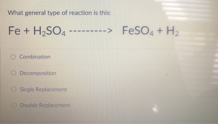 Solved What general type of reaction is this: Fe + H2SO4 SO4 | Chegg.com