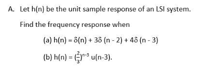 Solved A. Let h(n) be the unit sample response of an LSI | Chegg.com