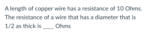 Solved A length of copper wire has a resistance of 10Ohms. | Chegg.com