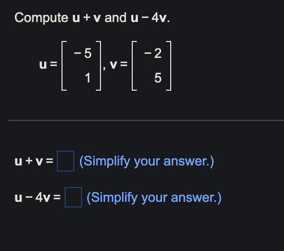 Solved Compute u+v and u−4v u=[−51],v=[−25] u+v= u−4v= | Chegg.com